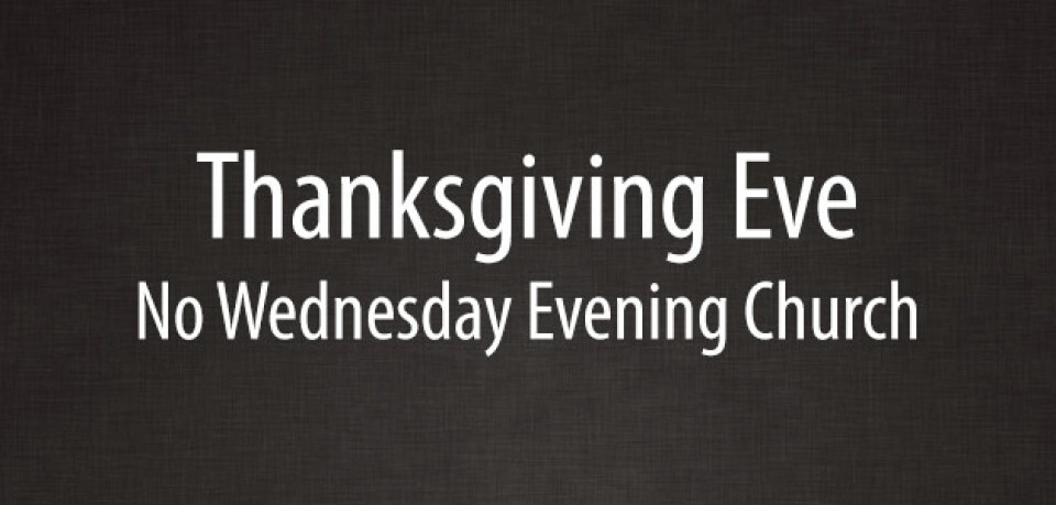 Thanksgiving Eve • No Wednesday Evening Church | Faith Christian Center ...
